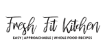 Fresh Fit Kitchen - Easy-Approachable-Whole Food Recipes
